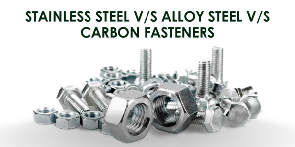 Stainless Steel vs Alloy Steel vs Carbon Fasteners | A Comprehensive ...